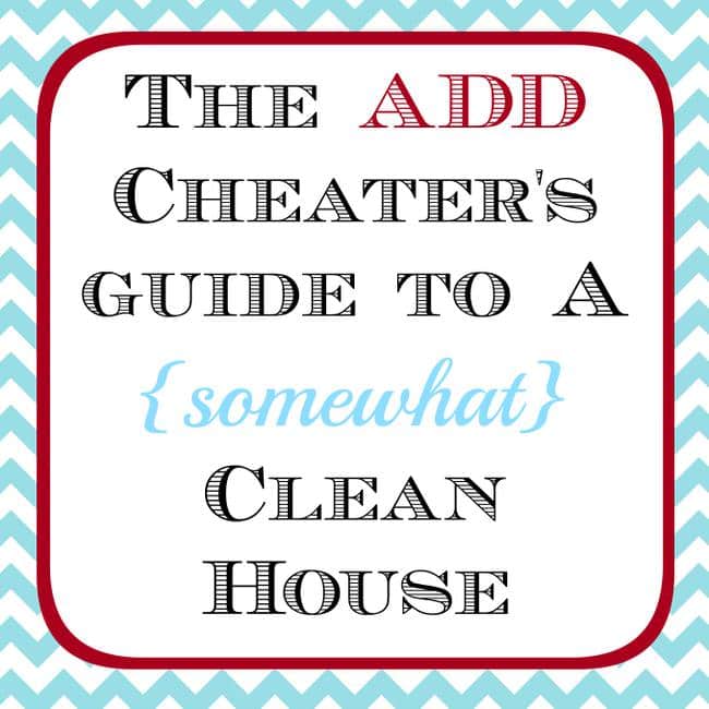 ADD Cheater’s Guide To A (Somewhat) Clean House & Free Printable – Tip ...